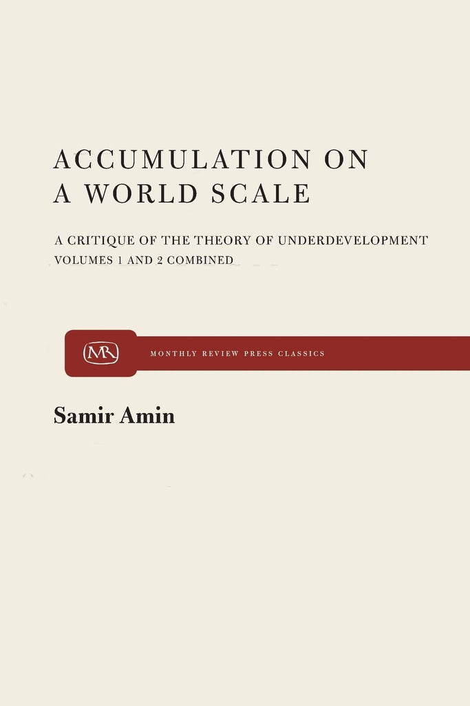 Accumulation on a World Scale: A Critique of the Theory of Underdevelo ...