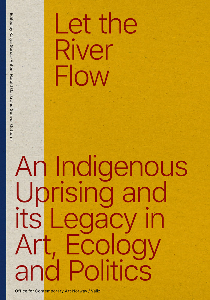 Let the River Flow: An Indigenous Uprising and its Legacy in Art, Ecol ...